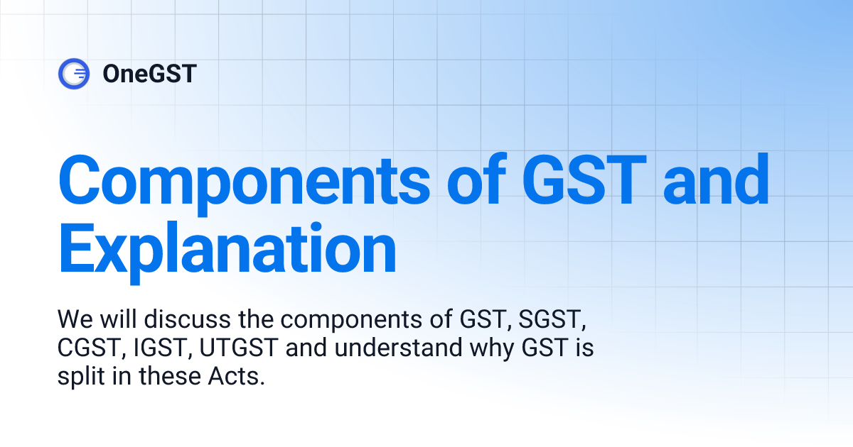 Components of GST and Explanation | OneGST